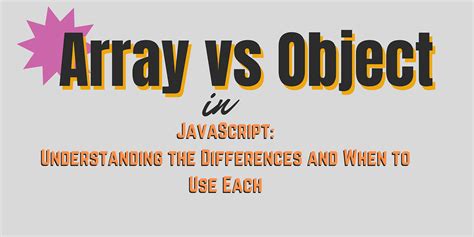 Array And Object In Javascript Understanding The Differences And When To Use Each By Tokiosman