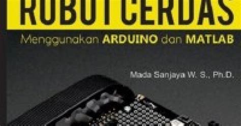 Panduan Praktis Membuat Robot Cerdas Menggunakan Arduino Dan Matlabcd
