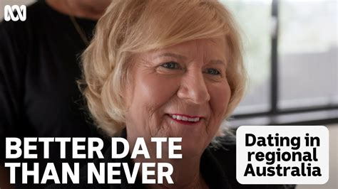 What Its Like Dating In Regional Australia Better Date Than Never