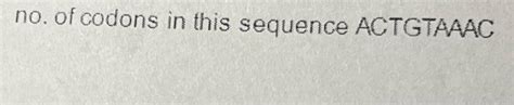 Solved No Of Codons In This Sequence ACTGTAAAC Chegg Com