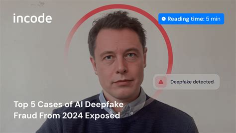 Top 5 Cases Of Ai Deepfake Fraud From 2024 Exposed Blog Incode
