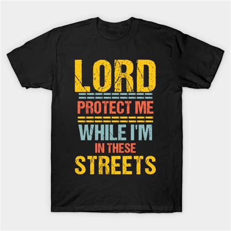 Lord Protect Me While I M In These Streets Funny Sarcastic Saying For