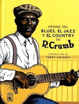 Heroes Del Blues El Jazz Y El Country De R Crumb Librería Nacional