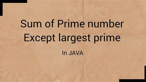 Find The Sum Of Prime Number In The Given Array Except The Largest Prime Using Java Youtube