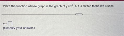 Solved Write The Function Whose Graph Is The Graph Of Y X Chegg Com