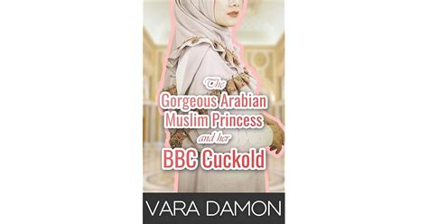 The Gorgeous Arabian Muslim Princess And Her Bbc Cuckold By Vara Damon