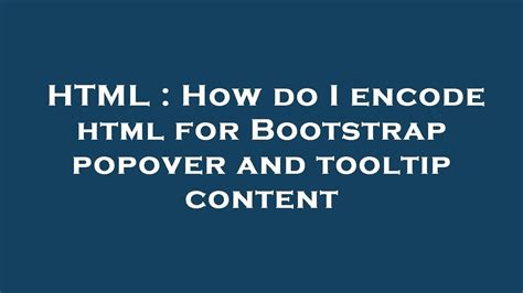 Html How Do I Encode Html For Bootstrap Popover And Tooltip Content Youtube