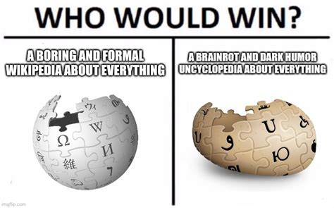 Wikipedia Vs Uncyclopedia Imgflip