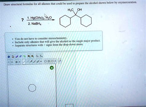 Draw Structural Formulas For All Alkenes That Could Be Used To Prepare The Alcohol Shown Below