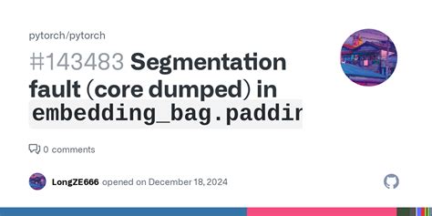 segmentation fault core dumped in `embedding bag padding idx` · issue 143483 · pytorch