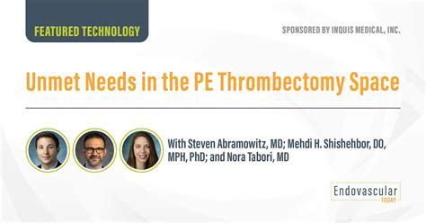 Unmet Needs In The Pe Thrombectomy Space Endovascular Today