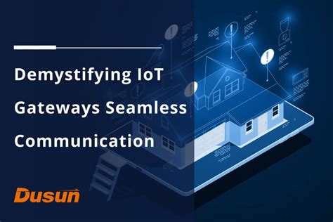 Demystifying Iot Gateways The Engine Behind Seamless Communication In