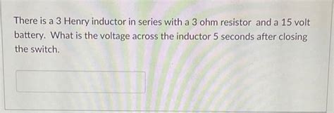 Solved There Is A 3 Henry Inductor In Series With A 3ohm