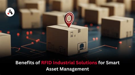 Benefits Of Rfid Industrial Solutions For Smart Asset Management