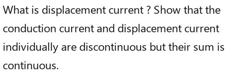 Solved What Is Displacement Current Show That The Conduction Current And Displacement Current