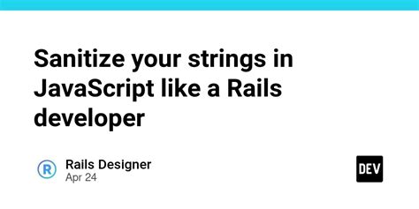 Sanitize Your Strings In Javascript Like A Rails Developer Dev Community