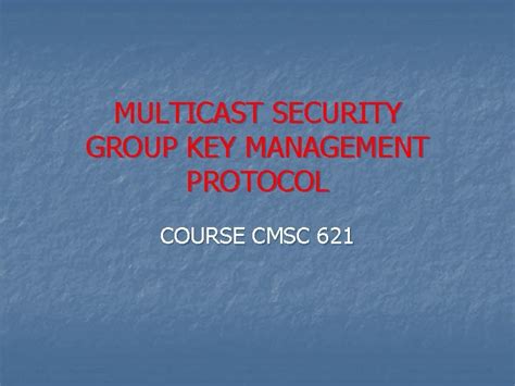 Multicast Security Group Key Management Protocol Course Cmsc