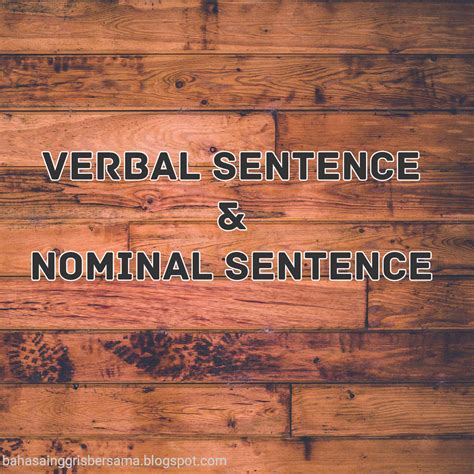 Mengenal Pengertian Verbal Sentence Dan Nominal Sentence Belajar Bahasa Inggris Bersama