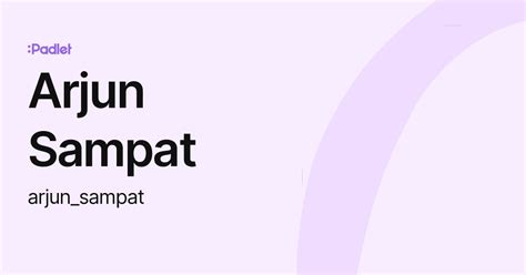 Arjun Sampat Arjun Sampat Profile Padlet