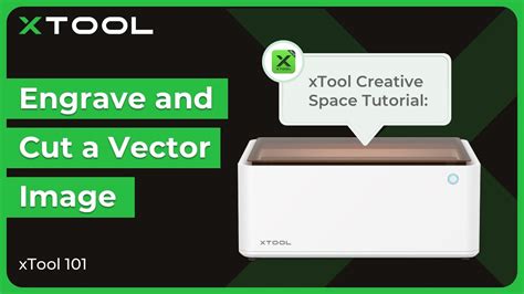Xtool Creative Space Beginner Guide For M1 Engrave And Cut A Vector Image丨xtool 101 Youtube