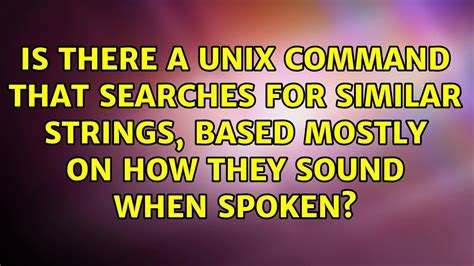 Is There A Unix Command That Searches For Similar Strings Based Mostly On How They Sound When