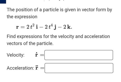 solved the position of a particle is given in vector form by