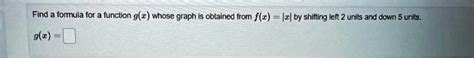 solved find a formula for a function g x whose graph is obtained from