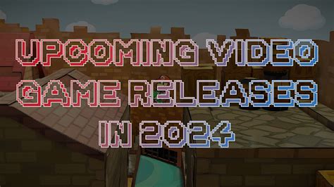 Upcoming Video Game Releases In 2024 Fullcleared
