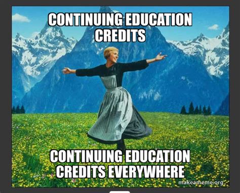Continuing Education Credits Everywhere Educational Memes Funny