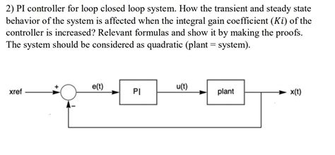 Solved 2 Pi Controller For Loop Closed Loop System How The