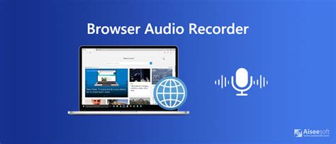 top 3 browser audio recorders to capture audio from browser