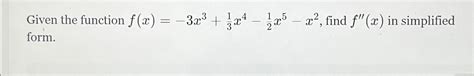 solved given the function f x 3x3 13x4 12x5 x2 ﻿find