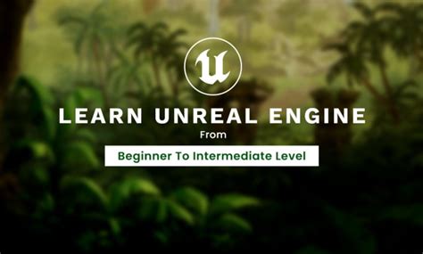 teach you unreal engine from beginner to intermediate level by