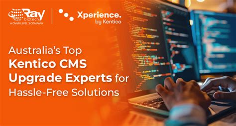 Australias Top Kentico Cms Upgrade Experts For Hassle Free Solutions
