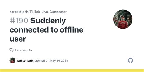 Suddenly Connected To Offline User · Issue 190 · Zerodytrashtiktok Live Connector · Github
