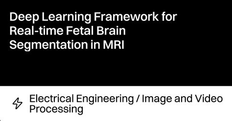 Deep Learning Framework For Real Time Fetal Brain Segmentation In Mri