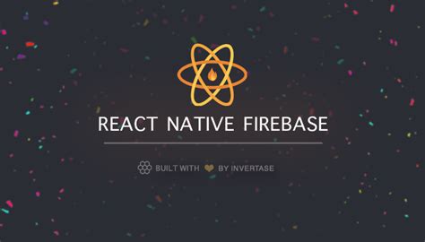 GitHub Invertase React Native Firebase A Well Tested Feature Rich Modular Firebase