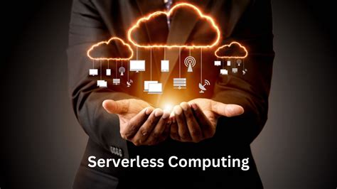 Serverless Computing Benefits And Use Cases