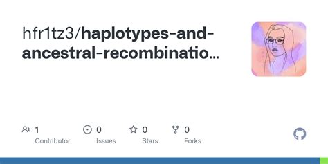 Issues · Hfr1tz3haplotypes And Ancestral Recombination Graphs · Github