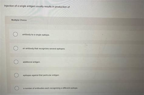 Solved Injection Of A Single Antigen Usually Results In