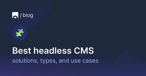 Best Headless Cms Solutions Types And Use Cases Croct Blog