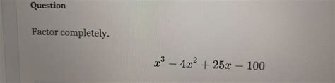 Solved Questionfactor Completelyx3 4x225x 100
