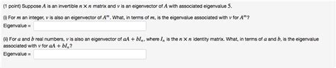 Solved Suppose A Is An Invertible N Times N Matrix And V Is Chegg Com