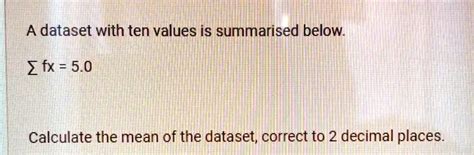Solved A Dataset With Ten Values Is Summarised Below Efx 50 Calculate The Mean Of The