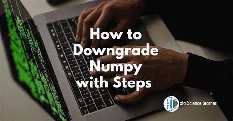 How To Downgrade Numpy Only Steps