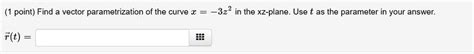 solved point find a vector parametrization of the curve € 322 in the
