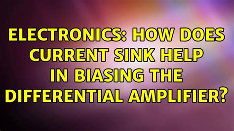 Electronics How Does Current Sink Help In Biasing The Differential Amplifier YouTube