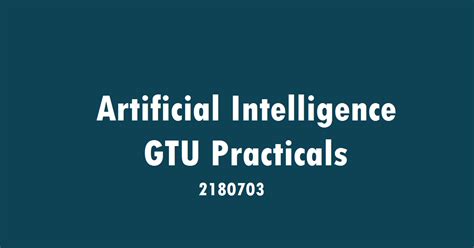 Artificial Intelligence Gtu Practicals