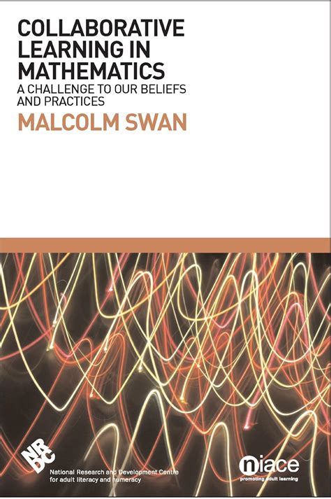Collaborative Learning In Mathematics A Challenge To Our Beliefs And Practices Swan Malcolm