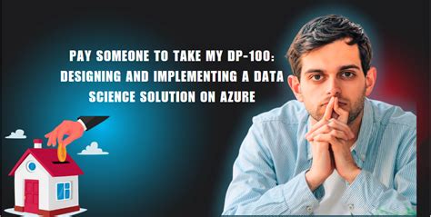 Pay Someone To Take My Dp 100 Designing And Implementing A Data Science Solution On Azure